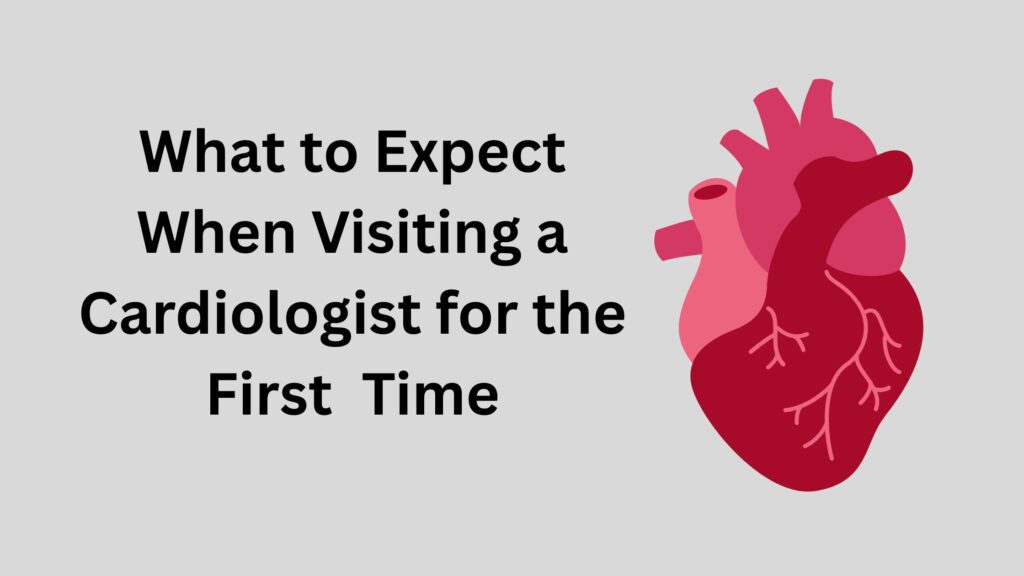 What to Expect When Visiting a Cardiologist for the First Time – Agra ...